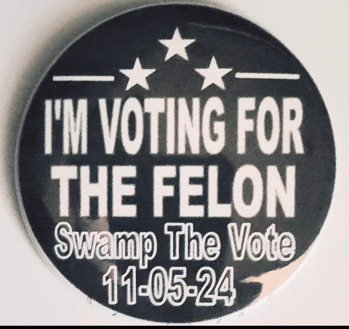 3” Pin/Button “I’M VOTING FOR THE FELON” Swamp The Vote 11-5-24. (Set ...